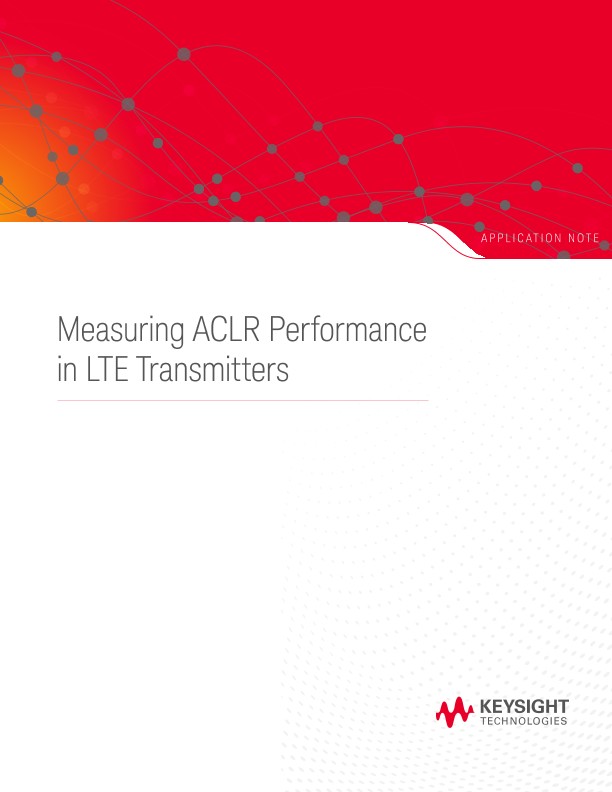 Measuring ACLR Performance in LTE Transmitters PDF Asset Page | Keysight