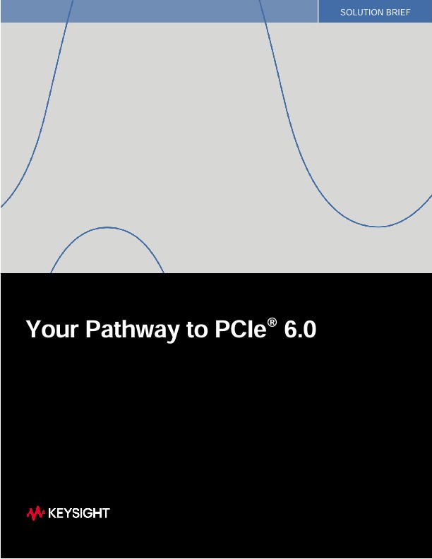Your Pathway to PCIe® 6.0 PDF Asset Page | Keysight
