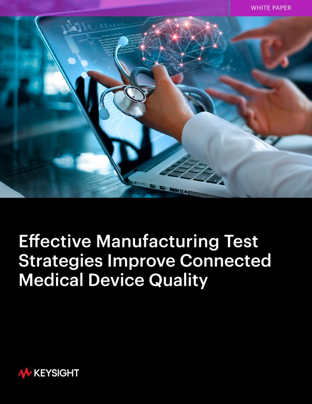 Effective Manufacturing Test Strategies Improve Connected Medical ...