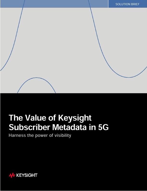 The Value of Keysight Subscriber Metadata in 5G PDF Asset Page | Keysight